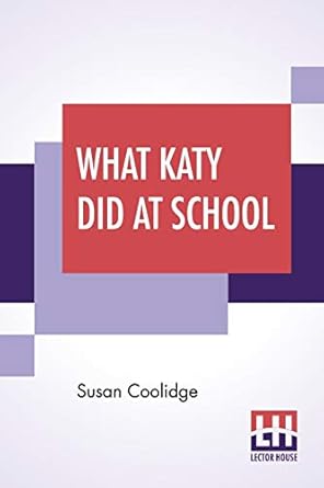 What Katy Did At School: Coolidge, Susan: 9789353447618: Books - Amazon.ca