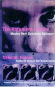 The Argument Culture - Changing The Way We Argue And Debate : DEBORAH ...
