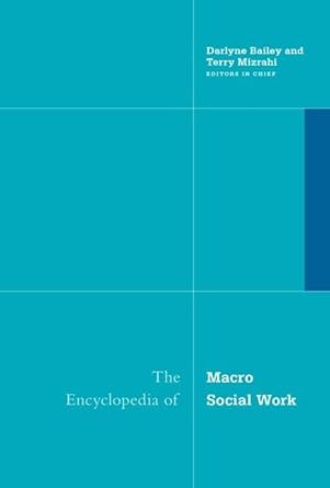 Encyclopedia of Macro Social Work: Bailey, Darlyne, Mizrahi, Terry ...