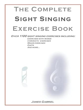 The Complete Sight Singing Exercise Book: Over 1100 exercises to help ...