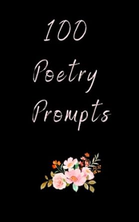 100 Poetry Prompts for Beginning, Novice, and Advance Poets: Ryan ...