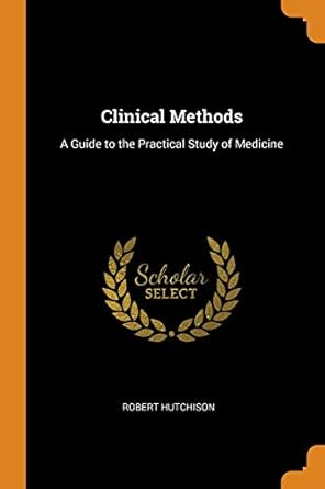 Clinical Methods: A Guide to the Practical Study of Medicine: Robert A ...