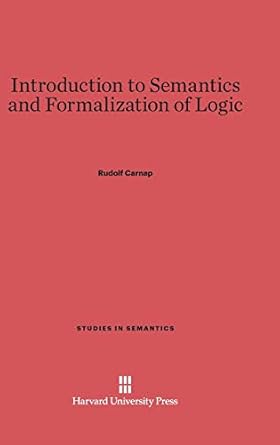Introduction to Semantics and Formalization of Logic (Studies in Semantics, 1/2): Carnap, Rudolf ...