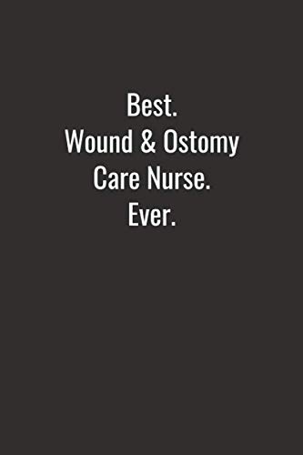 Best Wound & Ostomy Care Nurse Ever: Lined Journal Notebook for Wound ...
