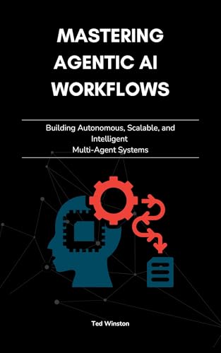 Mastering Agentic AI Workflows: Building Autonomous, Scalable, - Want It All