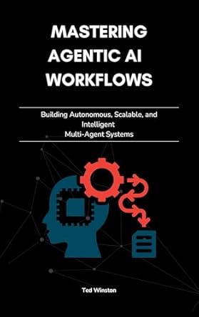 Amazon.com: Mastering Agentic AI Workflows: Building Autonomous, Scalable, and Intelligent Multi ...