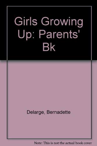 Girls Growing Up: Parents' Bk: Bernadette Delarge: 9780225275261 ...