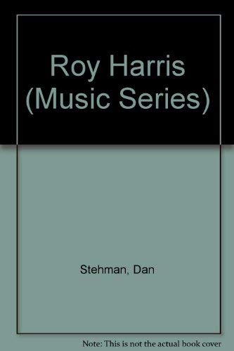 Roy Harris: An American Musical Pioneer: Stehman, Dan: 9780805794618 ...