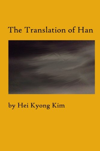 Amazon.com: The Translation of Han: 9780988585850: Kim, Hei Kyong: Books