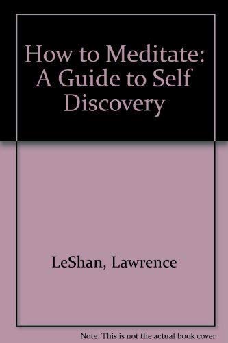 How to Meditate: A Guide to Self Discovery: Lawrence LeShan ...