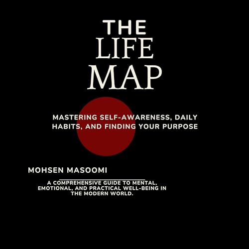 The Life Map: Mastering Self-Awareness, Daily Habits, and Finding Your ...