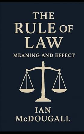 The Rule of Law: Meaning & Effect: McDougall, Ian: 9798242723399 ...