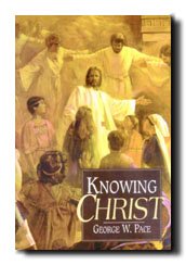 Knowing Christ - Author George W. Pace Explains Why It Is Important for ...