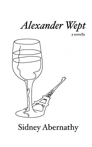 Alexander Wept: A Novella: Abernathy, Sidney: 9781072977278: Amazon.com ...
