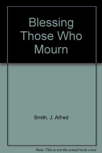 Blessing Those Who Mourn: J. Alfred Smith Sr.: 9781555138905: Amazon ...