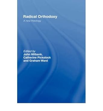 Radical Orthodoxy: A New Theology : Milbank, John; Pickstock, Catherine ...