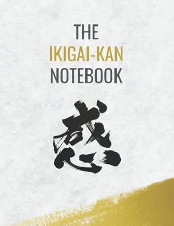 The Ikigai-Kan Notebook: A Large 8.5"x11" 150 Page Notebook with 120 ...