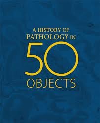 A History of Pathology in 50 Objects: Lishman, Suzy:, Lishman, Suzy ...