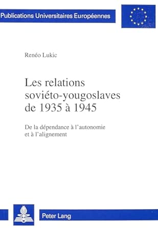Les relations soviéto-yougoslaves de 1935 à 1945: De la dépendance à l ...