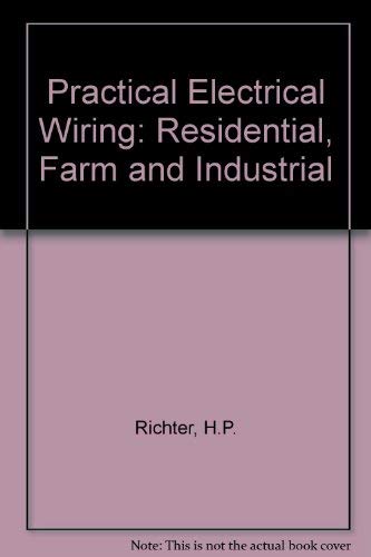 Practical Electrical Wiring: Residential, Farm and Industrial: Richter, Herbert P ...