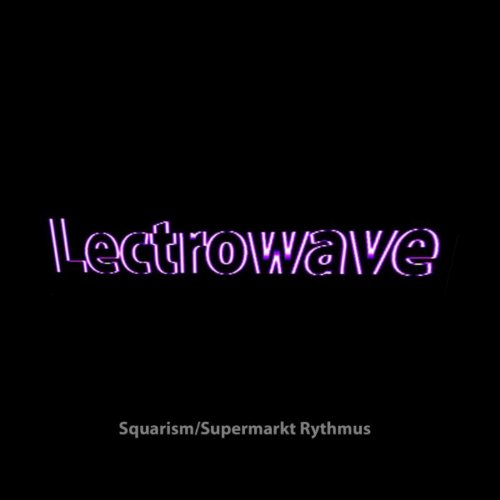 Play Squarism/Supermarkt Rythmus by Lectrowave on Amazon Music