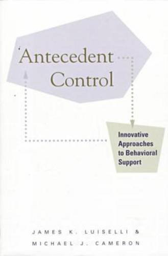 Antecedent Control: Innovative Approaches to Behavioral Support ...