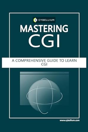 Mastering CGI: A Comprehensive Guide to Learn Computer-Generated Imagery (CGI): Ltd, Cybellium ...