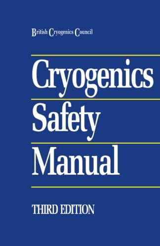 Cryogenics Safety Manual: A Guide to Good Practice, Third Edition ...