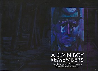 A Bevin Boy remembers: the drawings of Ted Holloway: HOLLOWAY, Gill (ed ...