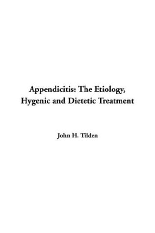 Buy Appendicitis: The Etiology, Hygenic And Dietetic Treatment Book ...