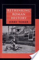 Rethinking Roman History: Toner, Jerry: 9780906672495: Amazon.com: Books