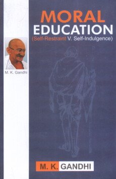 Moral Education : Self-Restraint V. Self-Indulgence: Gandhi, M.K ...