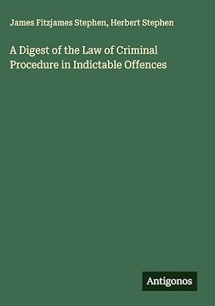Amazon.co.jp: A Digest of the Law of Criminal Procedure in Indictable ...