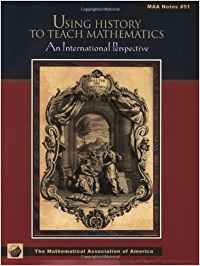 Using History to Teach Mathematics: An International Perspective (Anneli Lax New Mathematical ...