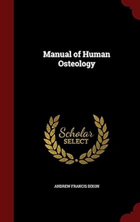 Manual of Human Osteology: Dixon, Andrew Francis: 9781298809384: Amazon ...