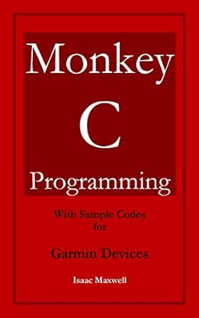 Monkey C Programming for Garmin Devices eBook : Maxwell, Isaac: Amazon ...