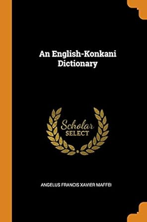 An English-Konkani Dictionary: Maffei, Angelus Francis Xavier ...