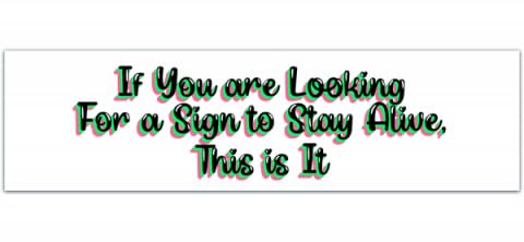 Amazon.com: If You Are Looking For A Sign To Stay Alive This Is It Car ...