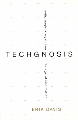 TechGnosis: Myth, Magic, and Mysticism in the Age of Information: Davis ...