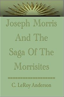 Joseph Morris and the Saga of the Morrisites: Anderson, C. Leroy ...