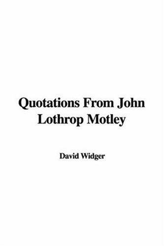 Quotations From John Lothrop Motley : Widger, David: Amazon.in: Books