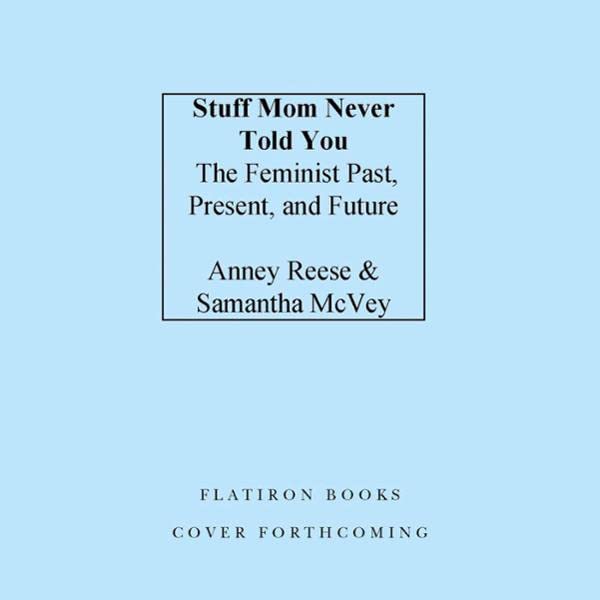 Amazon.com: Stuff Mom Never Told You: The Feminist Past, Present, and ...