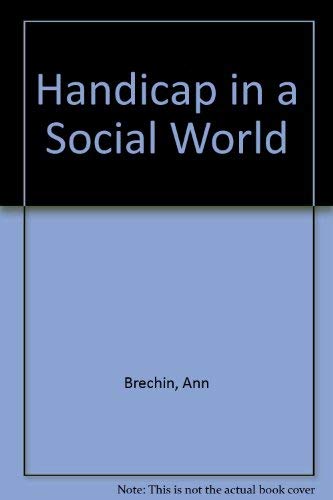 Handicap in a Social World: Brechin, Ann, Liddiard, Penny, Swain, John ...