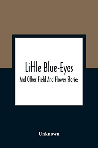Little Blue-Eyes: And Other Field And Flower Stories : Unknown: Amazon ...