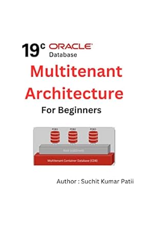 Oracle 19c Multitenant Architecture for Beginners eBook : Pati, Suchit ...