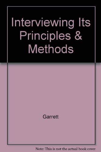 Interviewing, its principles and methods: Garrett, Annette Marie ...