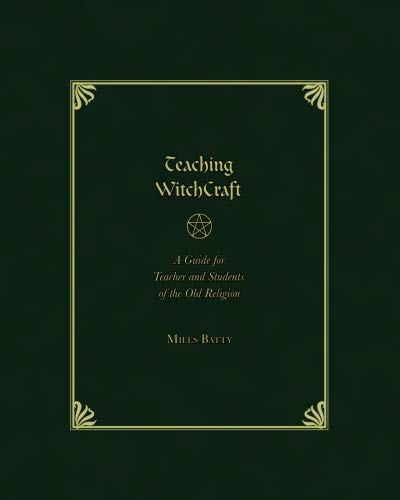 Teaching Witchcraft: A Guide for Teachers and Students of the Old ...