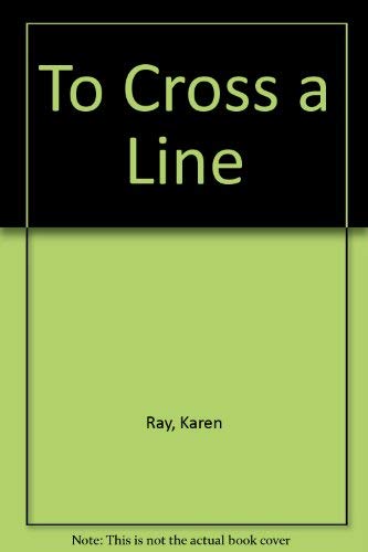 To Cross A Line: Ray, Karen: 9780531068311: Amazon.com: Books