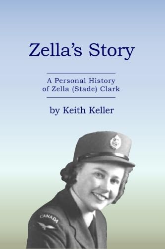 Zella's Story: A Personal History of Zella (Stade) Clark: Keller, Keith ...