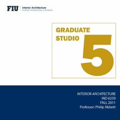FIU INTERIOR ARCHITECTURE Grad 5 Studio Book - IND 6259 Fall 2011: FIU ...